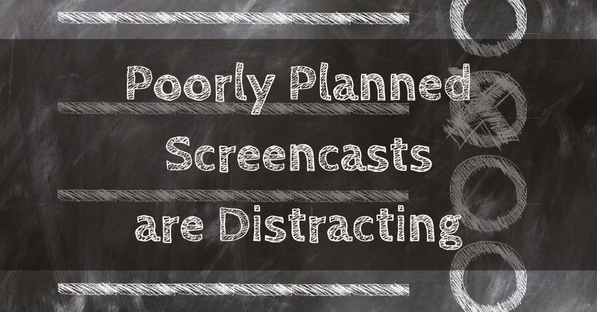 Poorly Planned Screencasts are Distracting. – Christopher Bergeron